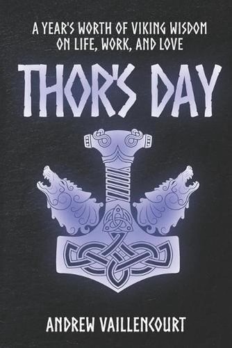 Thor's Day: A year's worth of Viking wisdom on life, work, and love. by ...