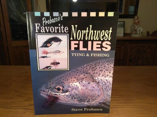 STEVE PROBASCO - FAVORITE NORTHWEST FLIES TYING & FISHING - FLY FISHING ...