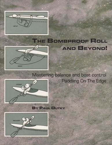 The Bombproof Roll and Beyond Mastering Balance and Boat Control. Dutky ...