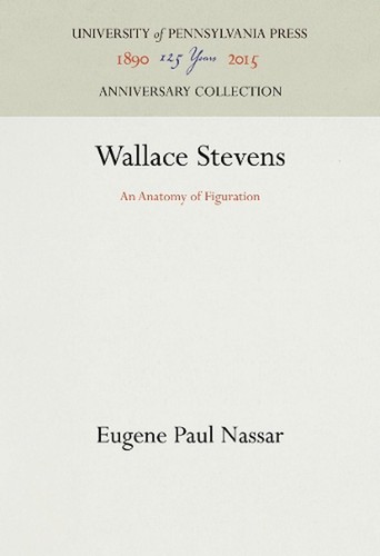 Wallace Stevens: An Anatomy of Figuration by Eugene Paul Nassar ...