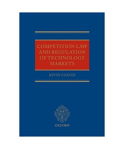 Competition Law and Regulation of Technology Markets, Kevin Coates ...