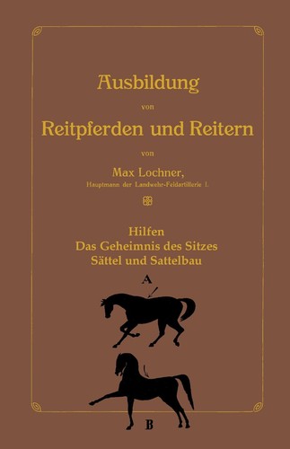 Max Lochner Ausbildung von Reitpferden und Reitern Hilfen 1-3 Sattelbau ...