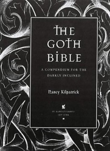 The Goth Bible: A Compendium for the Darkly Inclined By Nancy K | eBay