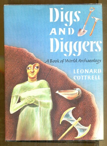 Digs and Diggers: A World Book of Archaeology by Leonard Cottrell-1st ...