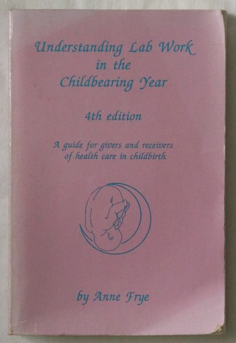 Anne Frye - Understanding Lab Work in the Childbearing Year 4th edition ...