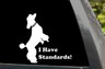 I Have Standards | High Quality Vinyl Standard Poodle Dog Window Decal ...