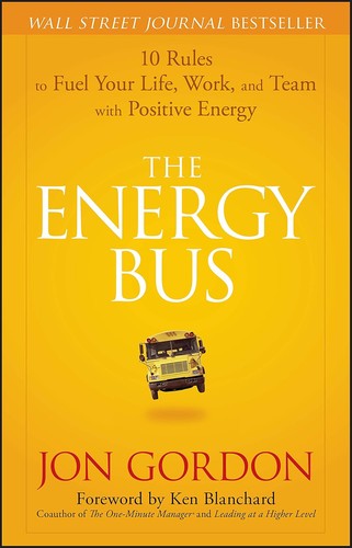The Energy Bus: 10 Rules to Fuel Your Life, Work, and Team with ...