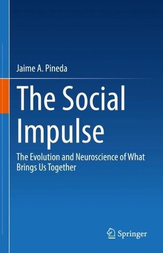 The Social Impulse: The Evolution and Neuroscience of What Brings Us ...