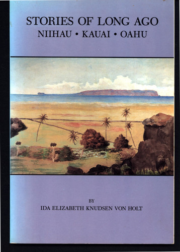 IDA ELIZABETH KNUDSEN VON HOLT STORIES OF LONG AGO NIHAU KAUAI OAHU ...