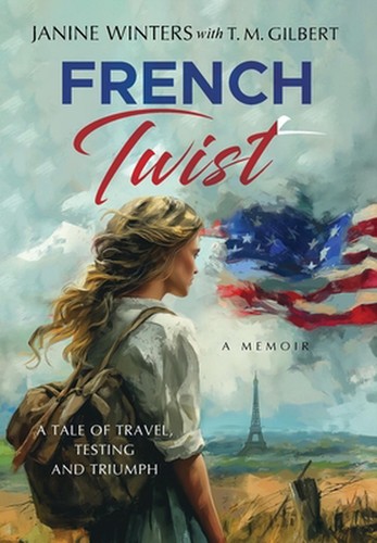 French Twist: A Tale of Travel, Testing and Triumph by Janine Winters ...