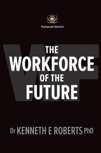 The Workforce of the Future by Kenneth E. Roberts Phd (English ...