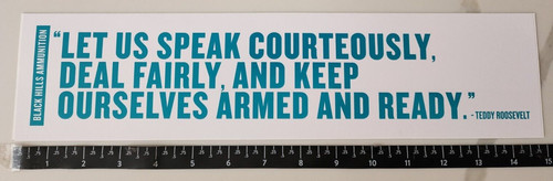 Black Hills Ammunition Teddy Roosevelt Armed and Ready Bumper Sticker ...
