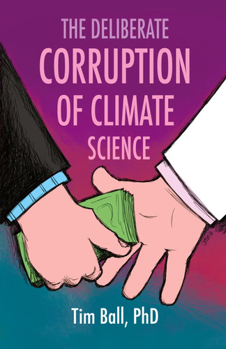 The Deliberate Corruption of Climate Science | Tim Ball | Taschenbuch ...
