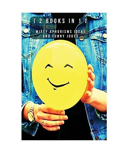 [ 2 Books in 1 ] - Witty Aphorisms Ideas and Funny Jokes - Relaxing ...