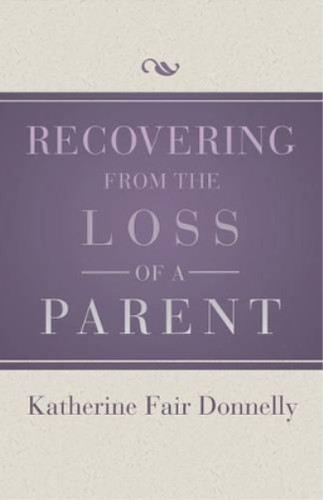 Katherine Fair Donnel Recovering from the Loss of a Pare (Paperback ...
