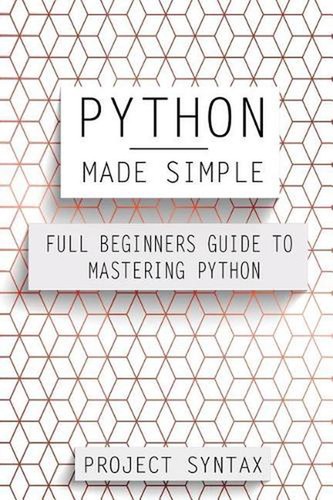 Python Made Simple: Full Beginners Guide To Mastering Python by Project Syntax ( 9781547028405| eBay