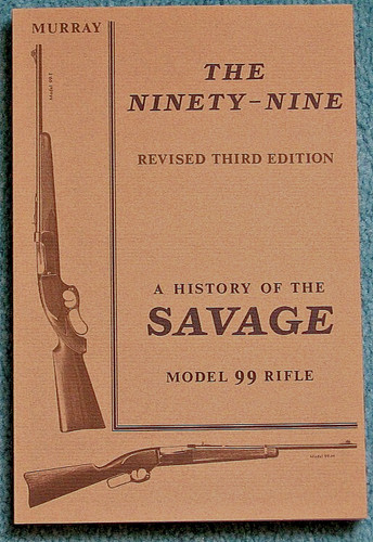 The Ninety-Nine (Savage Model 99 Rifle) Doug Murray / 3rd Edition / New ...