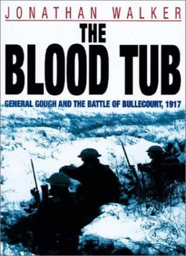 The Blood Tub : General Gough and the Battle of Bullecourt, 1917 ...