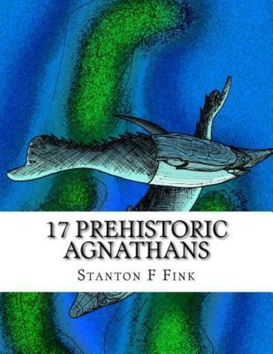 17 Prehistoric Agnathans: Everyone Should Know About 9781540746771 | eBay