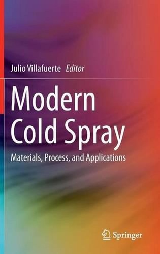 Modern Cold Spray: Materials, Process, and Applications by Julio ...