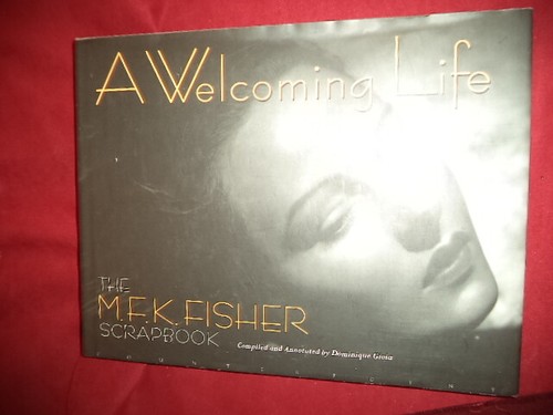 Fisher, M.F.K. & Dominique Gioia. A Welcoming Life. The M.F.K. Fisher ...
