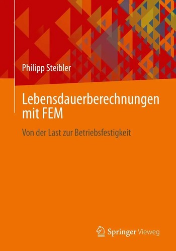 Lebensdauerberechnungen mit FEM | Von der Last zur Betriebsfestigkeit ...