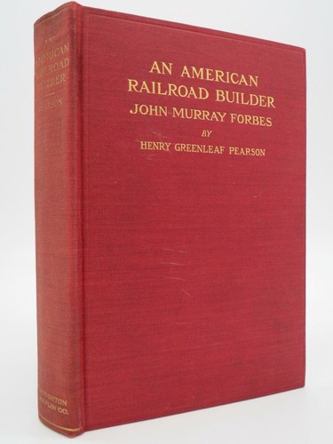AN AMERICAN RAILROAD BUILDER by Henry Greenleaf Pearson HC 1st ed 1911 ...