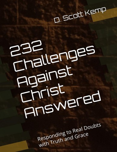 232 Challenges Against Christ Answered: Responding to Real Doubts with ...
