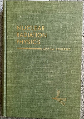 Nuclear Radiation Physics. by Lapp, Ralph E., and Howard L. Andrews ...