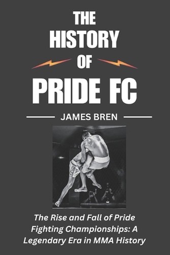 The History of Pride FC: The Rise and Fall of Pride Fighting ...
