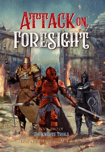 Attack on Foresight: Book II of The Knights' Trials by Daniel Ethan ...