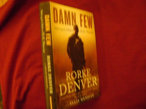 Denver, Rorke. Damn Few. Making the Modern SEAL Warrior. 2013 ...