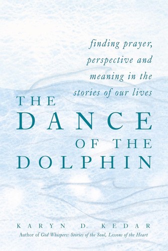 The Dance of the Dolphin: Finding Prayer, Perspective and Meaning in ...