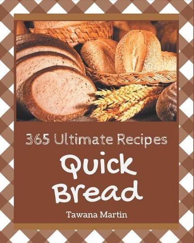 365 Ultimate Quick Bread Recipes: The Best Quick Bread Cookbook on ...