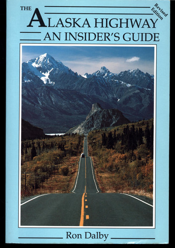 RON DALBY THE ALASKA HIGHWAY AN INSIDERS GUIDE | eBay