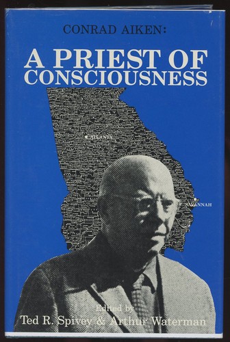 Ted R Spivery, Arthur Waterman / Conrad Aiken A Priest of Consciousness ...