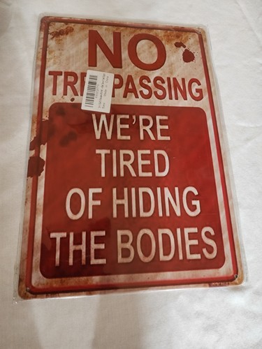 NO TRESPASSING SIGN WE'RE TIRED OF HIDING THE BODIES ALUMINUM 8X12 SIGN ...