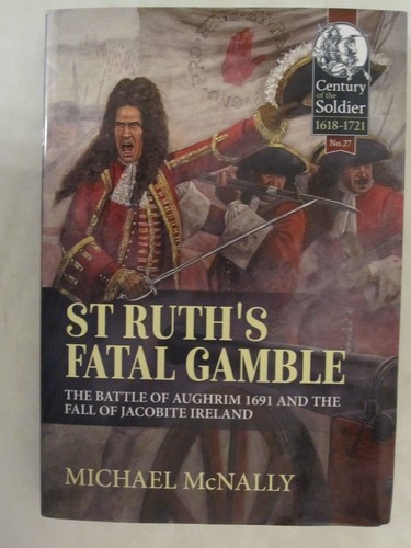 St Ruth's Fatal Gamble The Battle of Aughrim 1691 and the Fall of ...