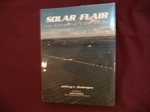 Rodengen, Jeffrey L. Solar Flair. The History of First Solar. 2018 ...
