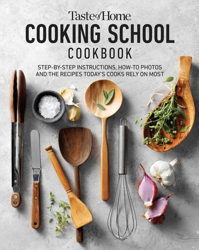Taste of Home Cooking School Cookbook: Step-by-Step Instructions, How ...
