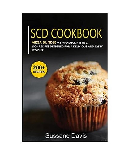 Scd Cookbook: MEGA BUNDLE - 5 Manuscripts in 1 - 200+ Recipes designed ...