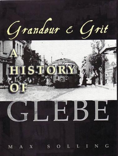 Grandeur and Grit: A History of Glebe by Max Solling (English ...