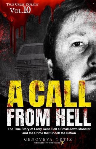 A Call from Hell: The True Story of Larry Gene Bell a Small-Town ...