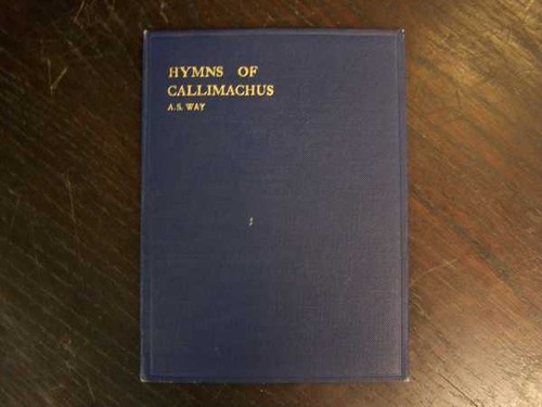 WAY, ARTHUR S.; CALLIMACHUS Hymns of Callimachus With the Hymn of ...