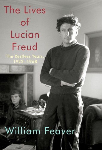The Lives of Lucian Freud: The Restless Years: 1922-1968 by William ...