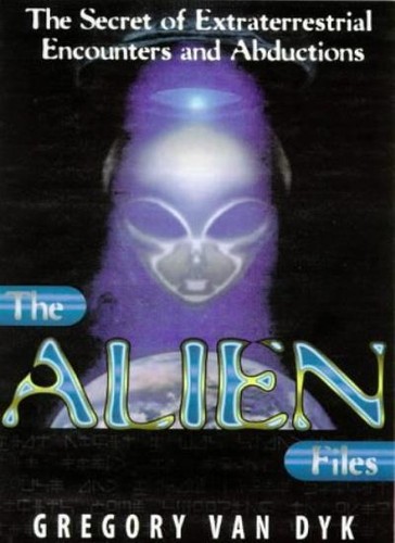 The Alien Files : The Secret of Extraterrestrial Encounters and ...