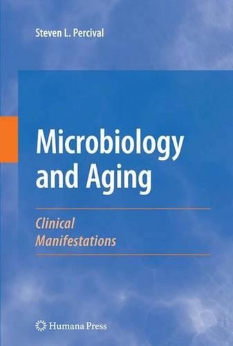Microbiology and Aging: Clinical Manifestations by Steven L. Percival ...