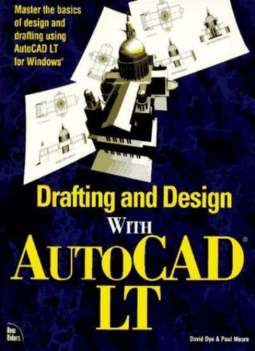 Drafting and Design with AutoCAD LT By Tom Boersma, David Dye, P ...