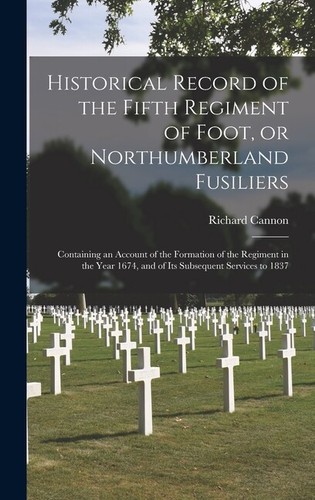 Historical Record Of The Fifth Regiment Of Foot, Or Northumberland ...