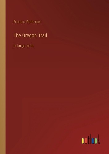 The Oregon Trail: in large print by Francis Parkman Paperback Book | eBay